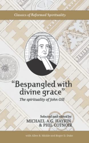 “Bespangled with divine grace”: The spirituality of John Gill by ...