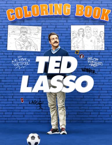 Ted Coloring Book: The Unofficial Enchanting Lasso Everything ...