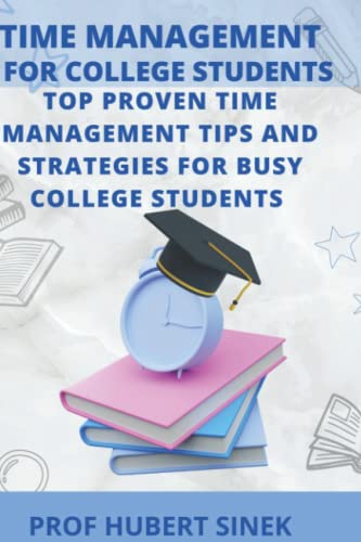 TIME MANAGEMENT FOR COLLEGE STUDENTS: TOP PROVEN TIME MANAGEMENT TIPS ...