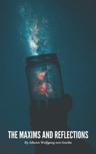 The Maxims and Reflections (Annotated): Johann Wolfgang von Goethe Epic Classic by Johann ...