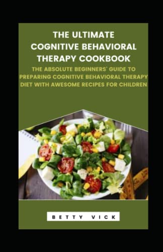 The Ultimate Cognitive Behavioral Therapy Cookbook: The Absolute ...