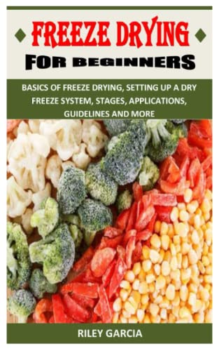 FREEZE DRYING FOR BEGINNERS: BASICS OF FREEZE DRYING, SETTING UP A DRY ...
