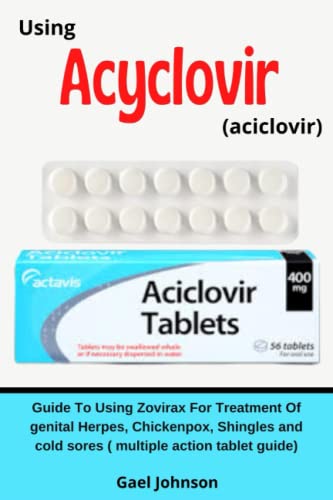 USING ACYCLOVIR: Guide To Using Zovirax For Treatment Of genital Herpes ...