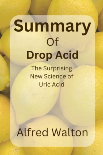 Summary of Drop Acid: The Surprising New Science of Uric Acid By David ...