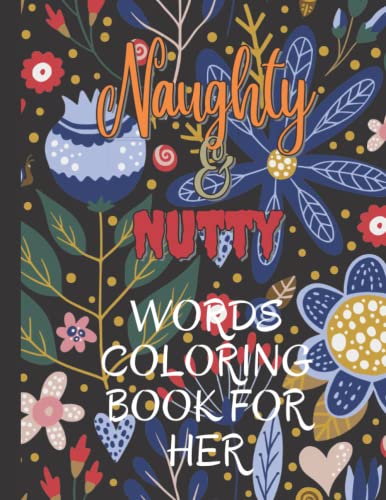 Naughty & Nutty Words Coloring Book For Her: Dirty Talk Swear Thoughts ...