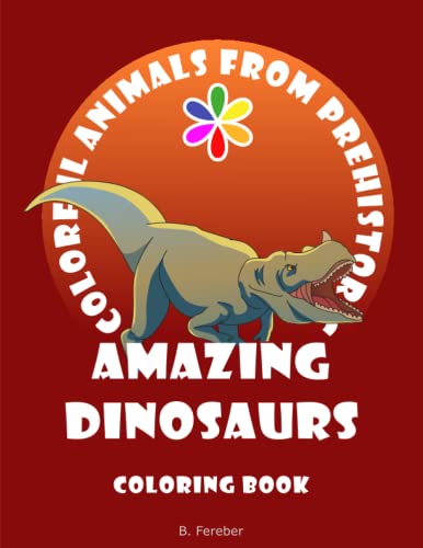 Amazing Dinosaurs: Coloring Book Featuring Animals From Prehistoric ...