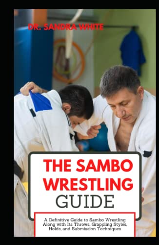 The Sambo Wrestling Guide: A Definitive Guide to Sambo Wrestling Along ...
