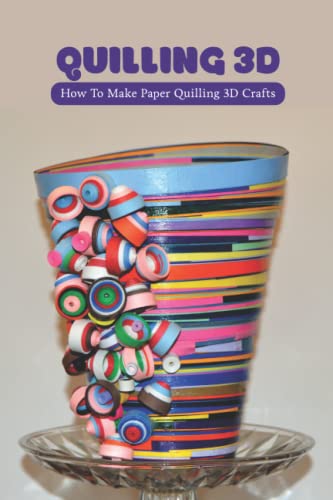 Quilling 3D: How To Make Paper Quilling 3D Crafts by Ms Tanya Crosby ...