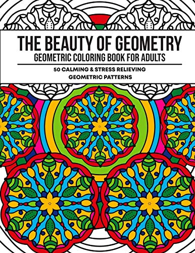 The Beauty of Geometry: Geometric Coloring Book for Adults with 50 ...