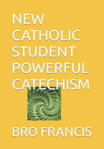 NEW CATHOLIC STUDENT POWERFUL CATECHISM by Bro Francis | Goodreads