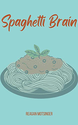 Spaghetti Brain by Reagan Motsinger | Goodreads