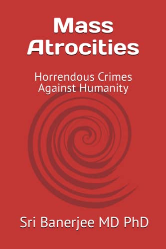 Mass Atrocities: Horrendous Crimes Against Humanity by Sri Banerjee MD ...
