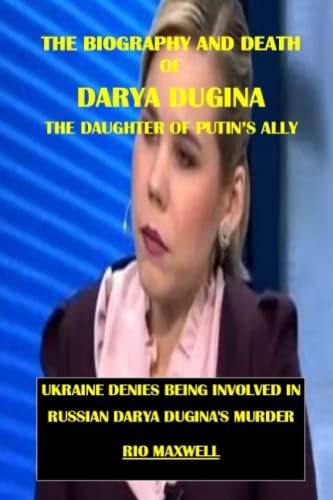 THE BIOGRAPHY AND DEATH OF DARYA DUGINA THE DAUGHTER OF PUTIN'S ALLY ...