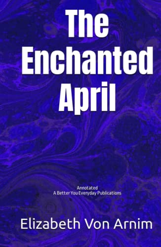 The Enchanted April: Annotated: Experience comfortable reading with ...