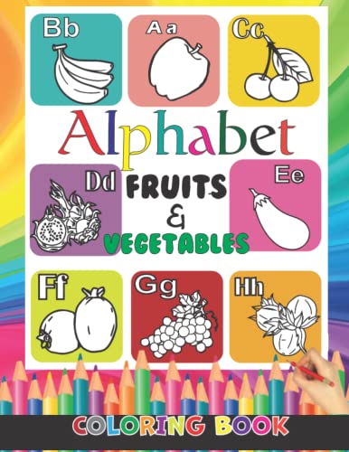 Alphabet Fruits & Vegetables Coloring Book: ABC Alphabet Coloring Book ...