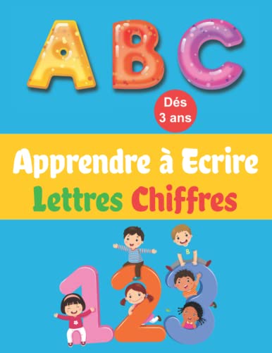 Apprendre à Ecrire Lettres Chiffres: Cahier d'Écriture des Lettres et ...