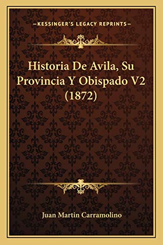 Historia De Avila, Su Provincia Y Obispado V2 (1872) by Juan Martín ...