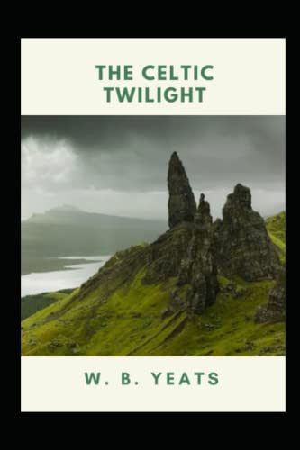 THE CELTIC TWILIGHT (Annotated) by W.B. Yeats | Goodreads