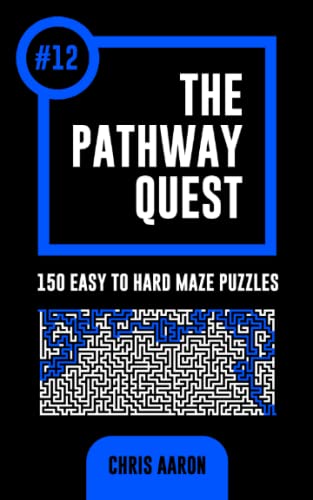 The Pathway Quest #12: 150 Easy to Hard Maze Puzzles by Chris Aaron ...
