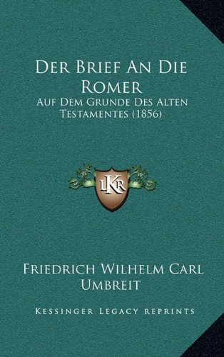 Der Brief An Die Romer: Auf Dem Grunde Des Alten Testamentes (1856) by ...