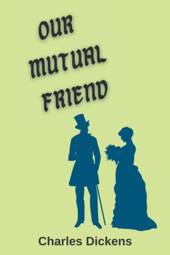 Our Mutual Friend: The 1864 Satirical Social Analysis by Charles ...