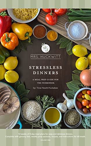 STRESSLESS DINNERS: A Meal Prep Guide for The Workweek by Tricia Hewitt ...