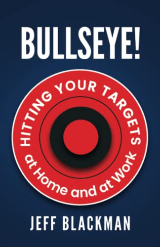 Bullseye!: Hitting Your Targets at Home and at Work by Jeff Blackman ...