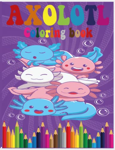 Axolotl Coloring Book: For Kids Ages 4-8: Coloring Book For Salamander ...