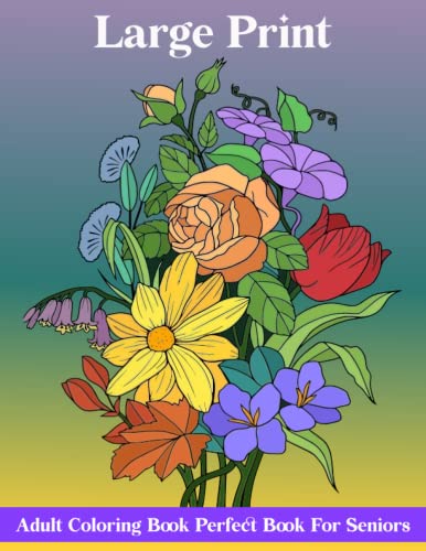 Large Print Adult Coloring Book Perfect book for seniors: Unique Flower ...
