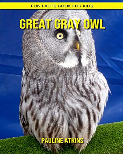Great Gray Owl: Fun Facts Book for Kids by Pauline Atkins | Goodreads