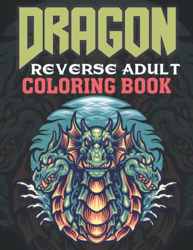 Reverse Dragon Coloring Book for Adults: Dragon Coloring Book for ...