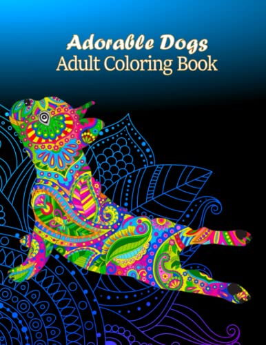 Adorable Dogs Adult Coloring Book: Coloring Book Stress Relieving ...