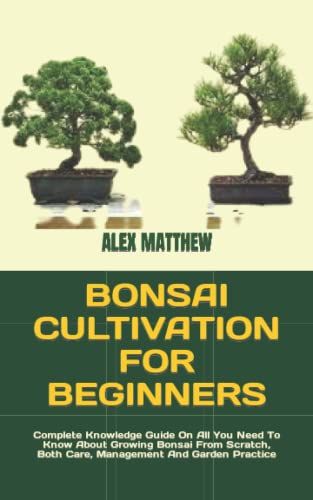 BONSAI CULTIVATION FOR BEGINNERS: Complete Knowledge Guide On All You ...