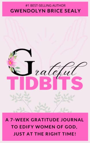 Grateful Tidbits: A 7-Week Gratitude Journal to Edify Women of God ...