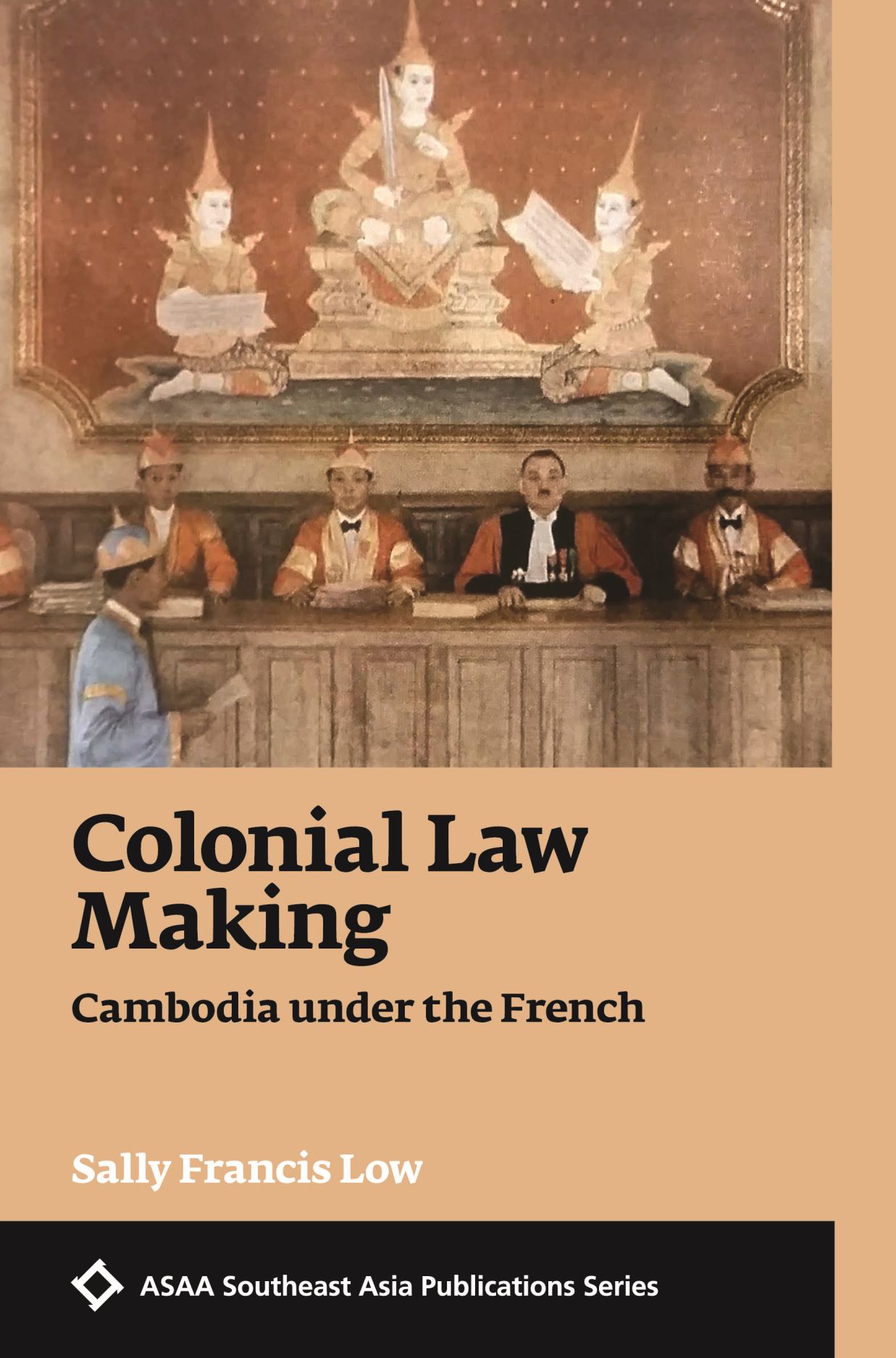 Colonial Law Making: Cambodia under the French by Sally Frances Low ...