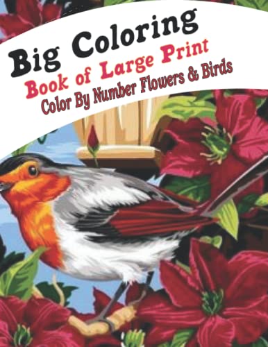 Big Coloring Book of Large Print Color By Number Flowers & Birds: Large ...