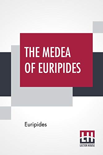 The Medea Of Euripides: Translated Into English Rhyming Verse With ...