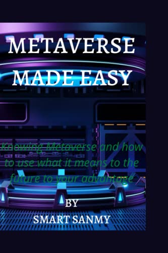 Metaverse Made Easy: Knowing Metaverse and how to use what it means to ...
