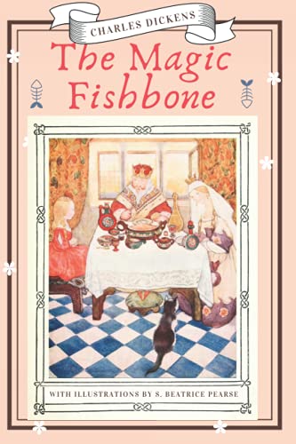 The Magic Fishbone , by Charles Dickens: Illustrated by S. Beatrice ...