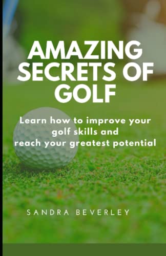 AMAZING SECRETS OF GOLF: Learn how to improve your golf skills and ...