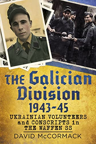The Galician Division 1943-45: Ukrainian Volunteers and Conscripts in the Waffen SS by David ...