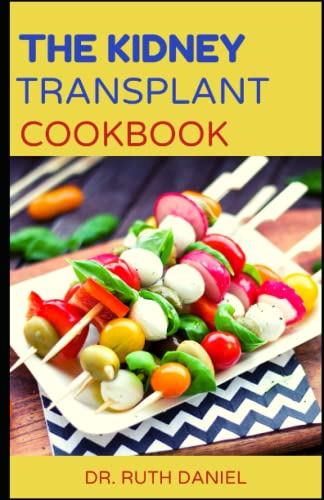 THE KIDNEY TRANSPLANT COOKBOOK: A Nutrition Guide and Cookbook For Transplant Patients by DR ...
