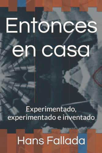 Entonces en casa: Experimentado, experimentado e inventado by Hans ...