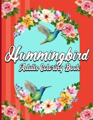 Hummingbird Adults Coloring Book: An Adult Coloring Book Featuring ...