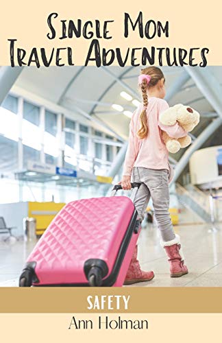 Single Mom Travel Adventures: Safety by Ann Holman | Goodreads