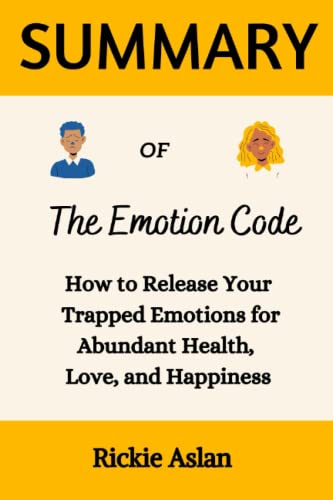 SUMMARY OF The Emotion Code: How to Release Your Trapped Emotions for ...