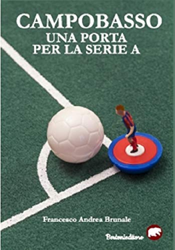 Campobasso una porta per la serie A by Francesco Andrea Brunale | Goodreads