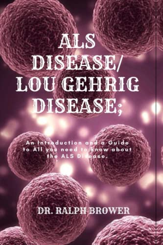 ALS DISEASE/ LOU GEHRIG DISEASE;: An Introduction and a Guide to All ...