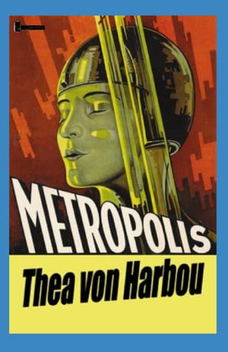 Metropolis Annotated by Thea von Harbou | Goodreads