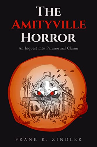 The Amityville Horror: An Inquest into Paranormal Claims by Frank R ...